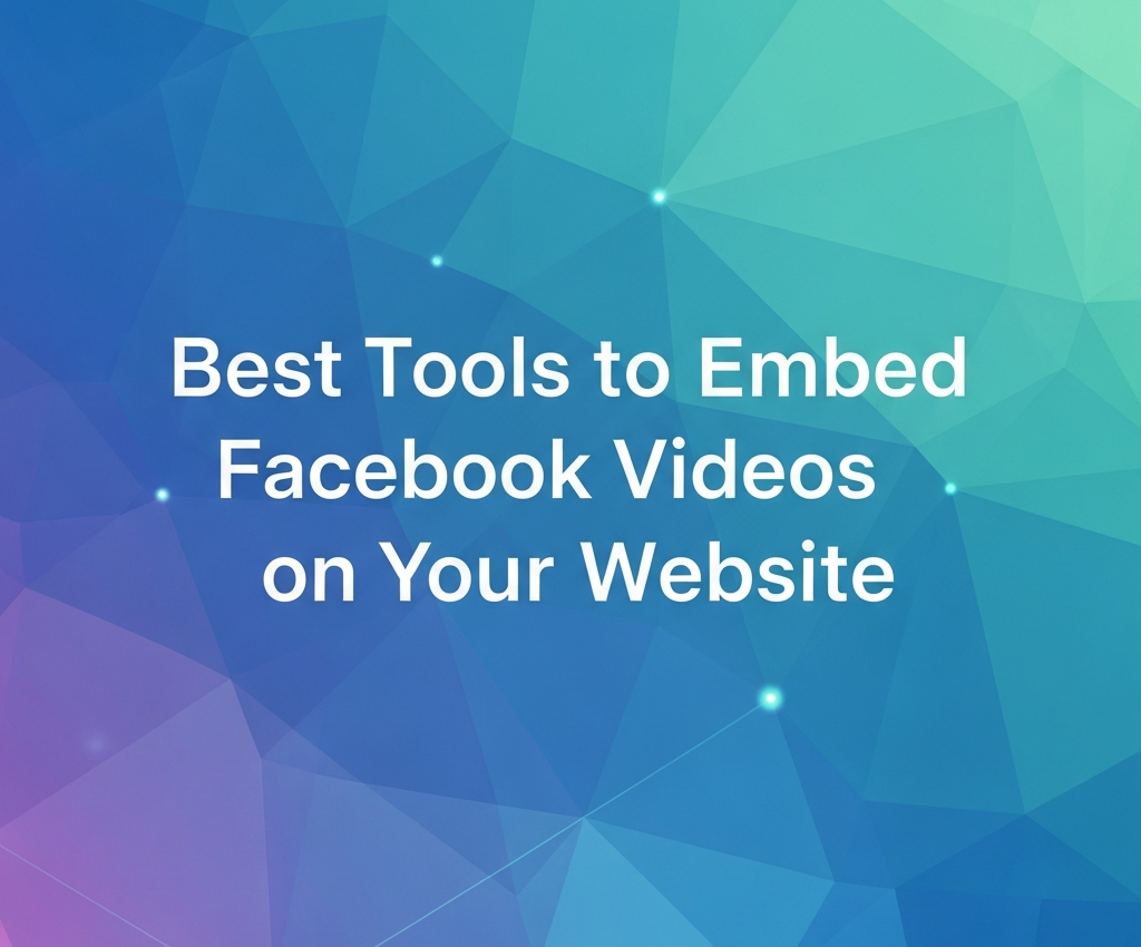 Best Tools to Embed Facebook Videos on Your Website